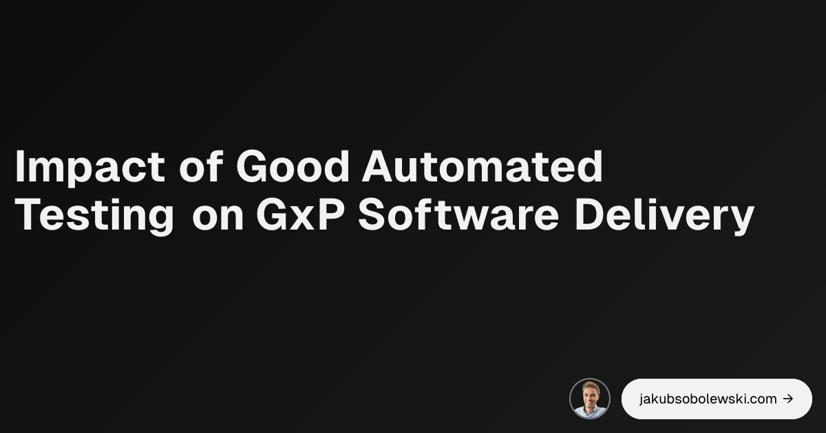 Impact of Good Automated Testing on GxP Software Delivery