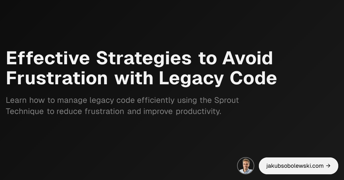 Effective Strategies to Avoid Frustration with Legacy Code