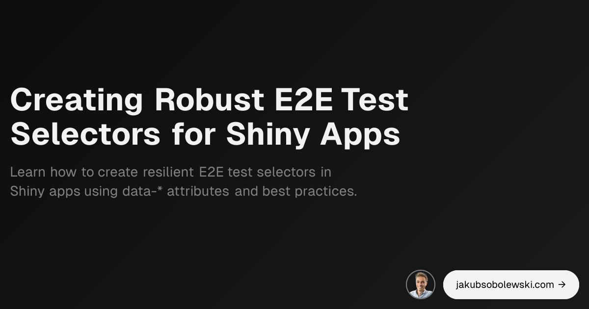 Creating Robust E2E Test Selectors for Shiny Apps