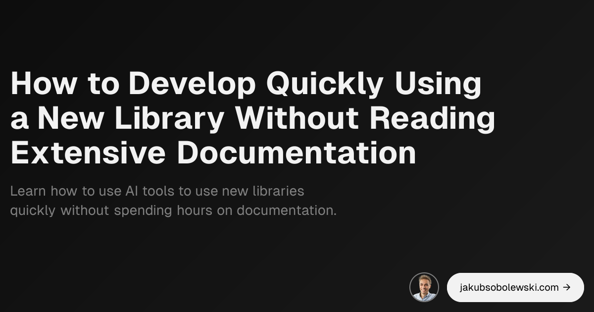 How to Develop Quickly Using a New Library Without Reading Extensive Documentation