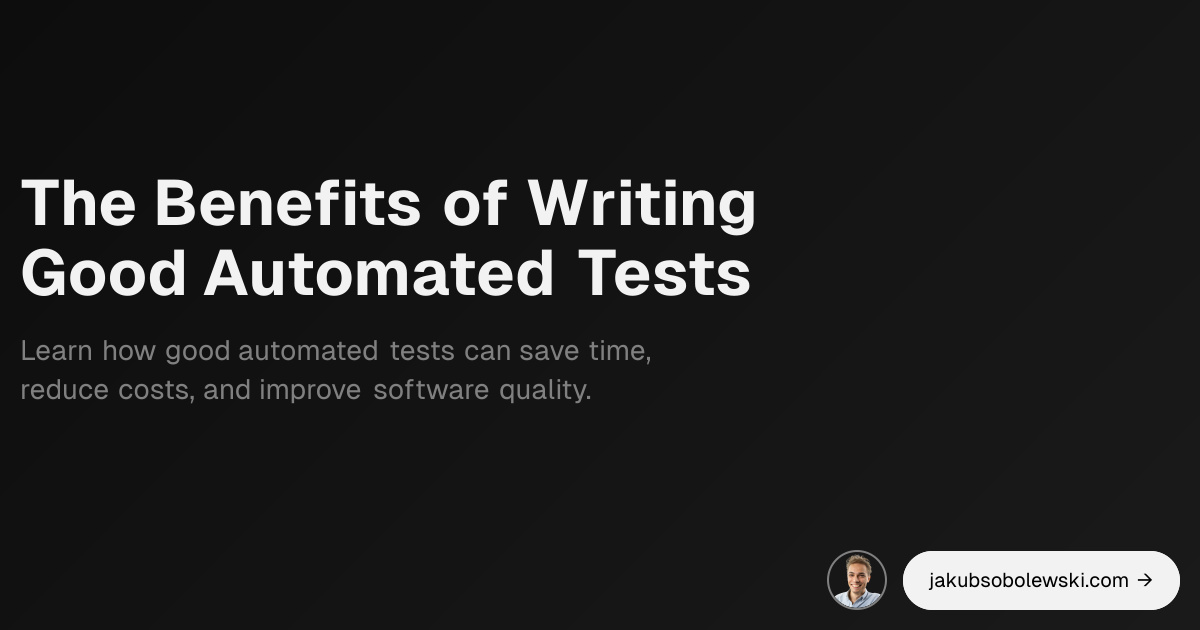 The Benefits of Writing Good Automated Tests